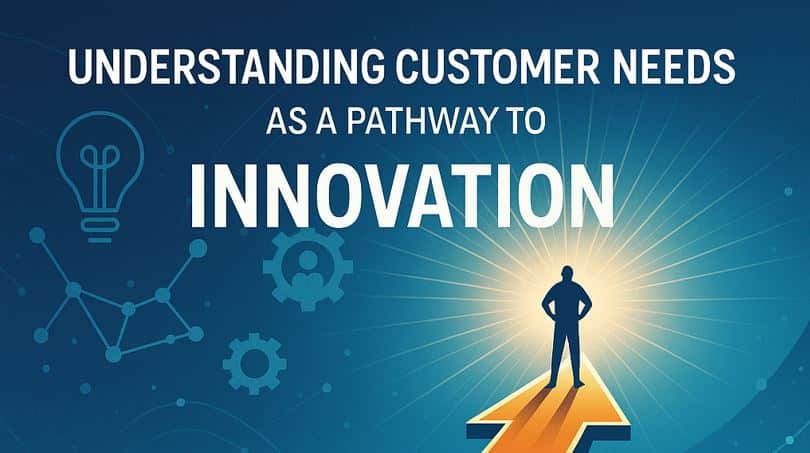 Customer Needs Drive Innovation Strategy & Development